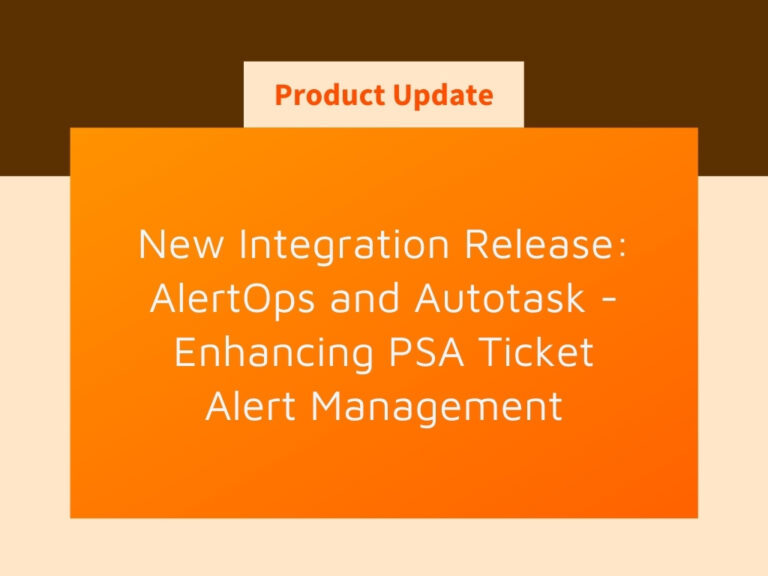 New Integration Release: AlertOps and Autotask - Enhancing PSA Ticket ...